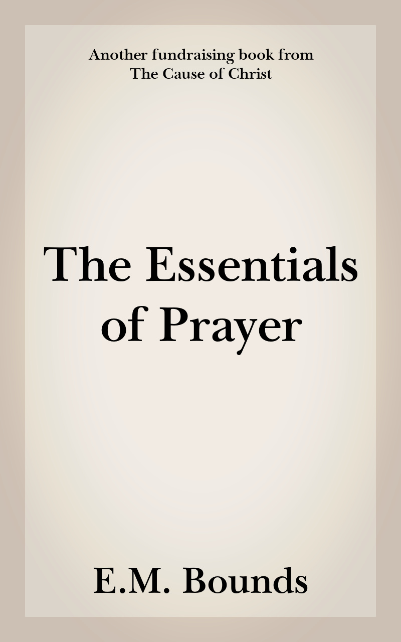 In this book, E.M. Bounds gives us the essentials of prayer